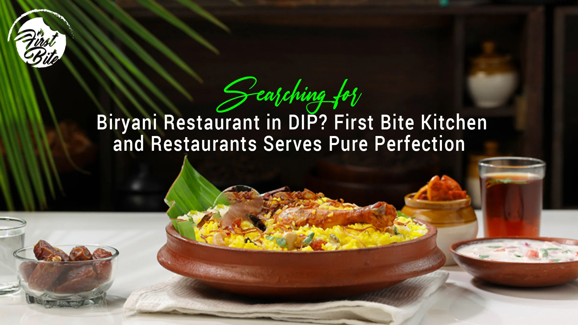 Searching for Biryani Restaurant in DIP? First Bite Kitchen and ...
