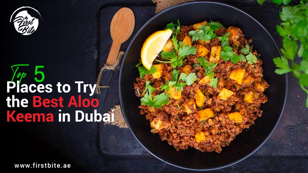 Top 5 Places to Try the Best Aloo Keema in Dubai - First Bite Bryani ...